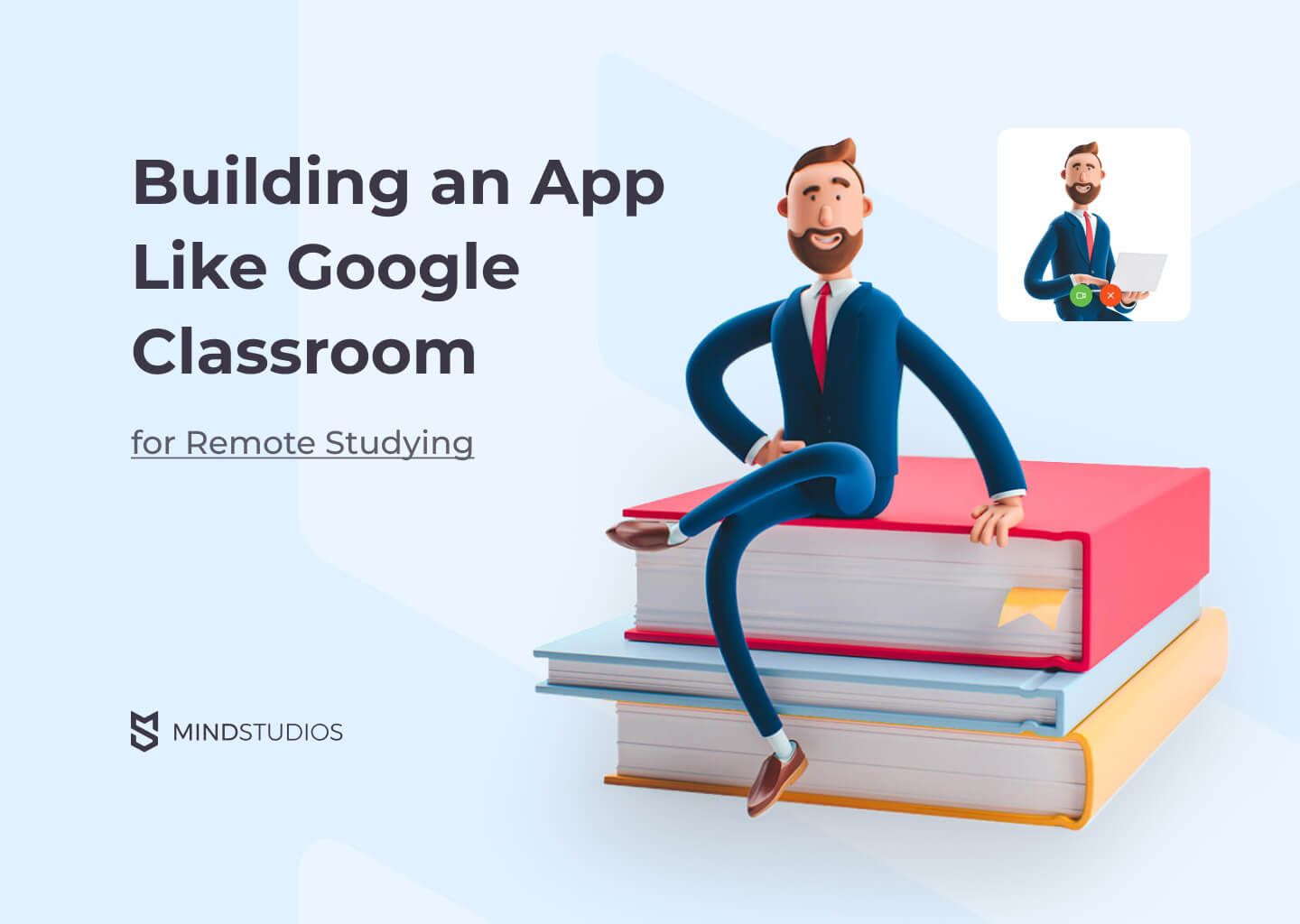 Building an App Like Google Classroom for Remote Studying - Mind Studios