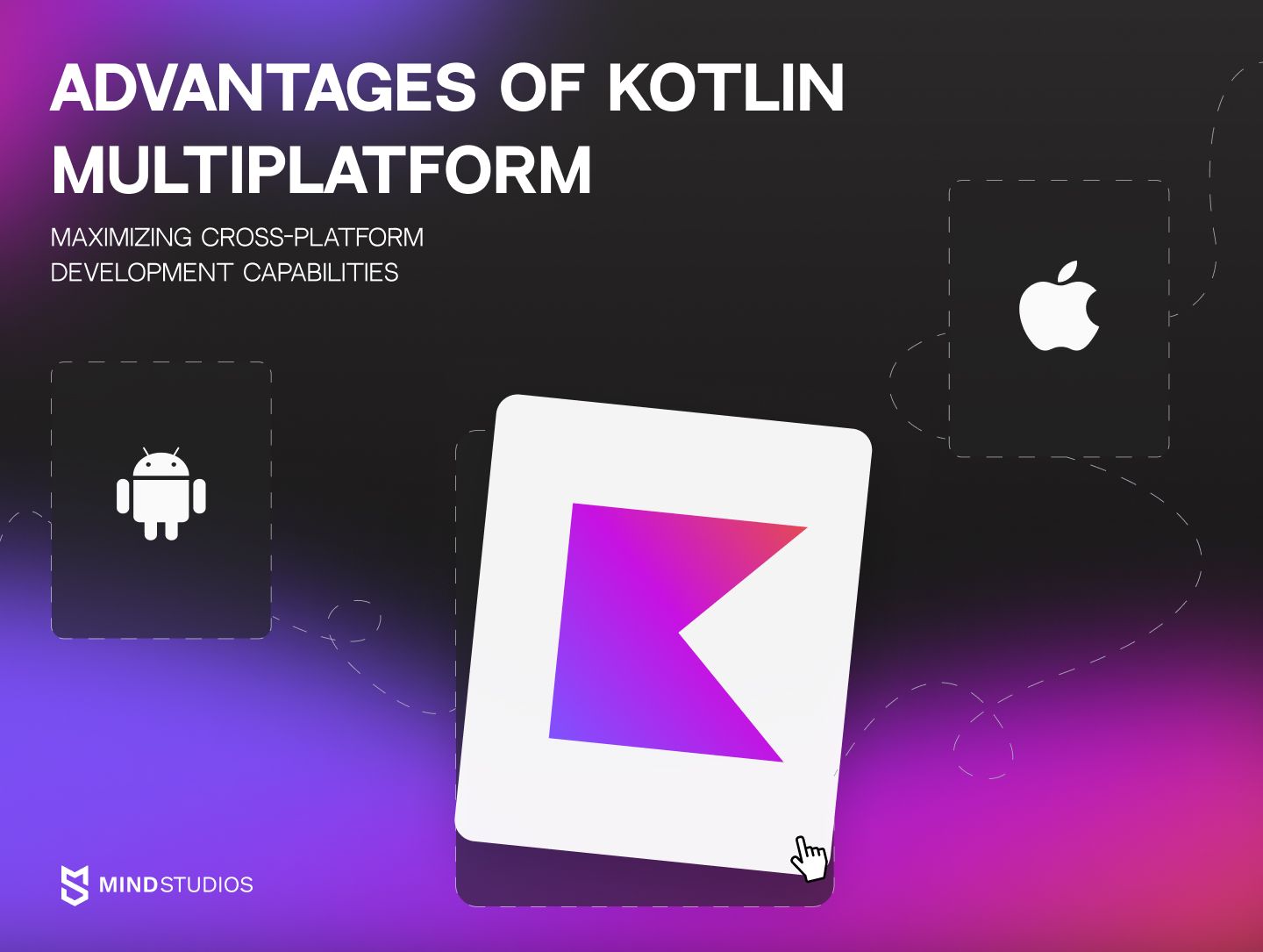Advantages of Kotlin Multiplatform: Maximizing Cross-Platform Development Capabilities - Mind ...